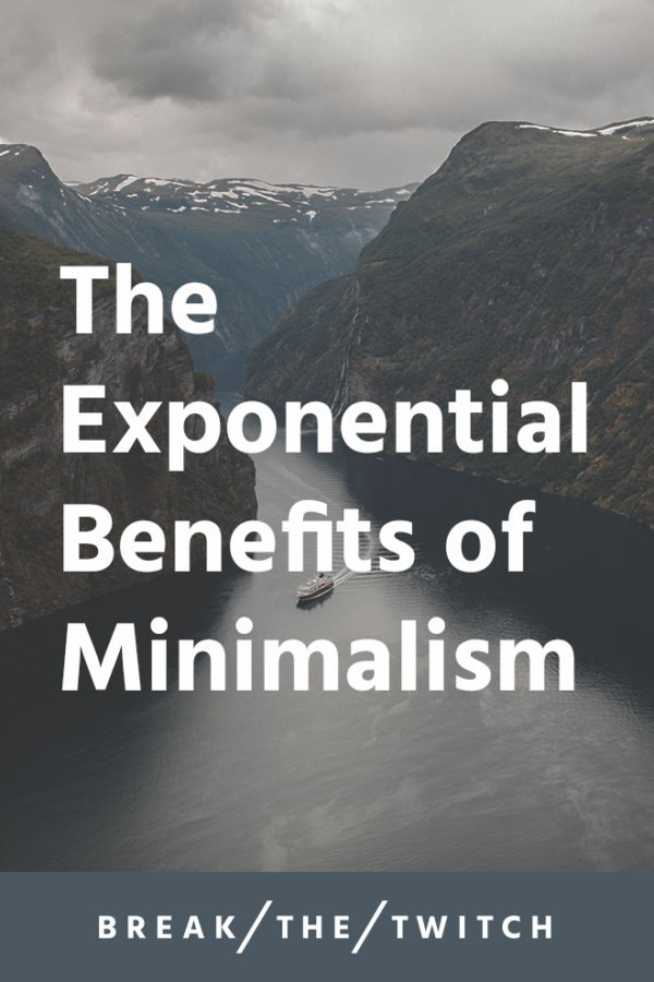 The Exponential Benefits of Minimalism - Break the Twitch