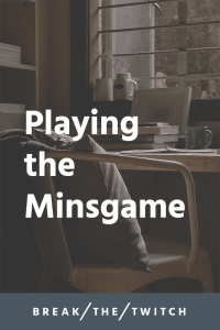 Playing the Minsgame - Break the Twitch