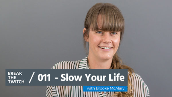 Slow Your Life with Brooke McAlary - Break the Twitch