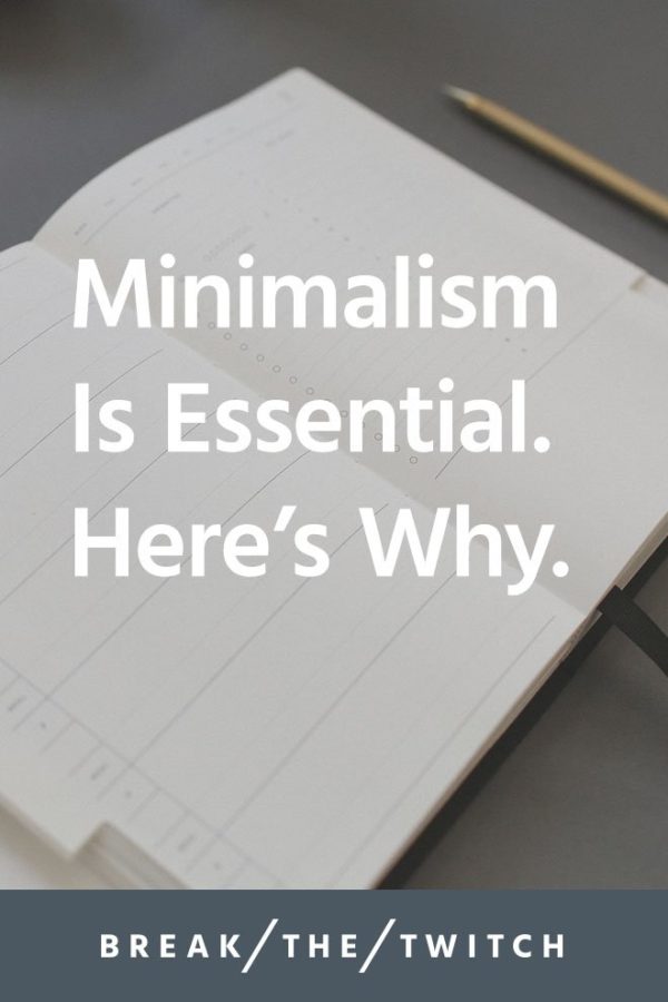 Why Minimalism Is Essential To Doing More Of What Matters - Break the ... Why Minimalism Is Essential To Doing More Of What Matters - Break the ...